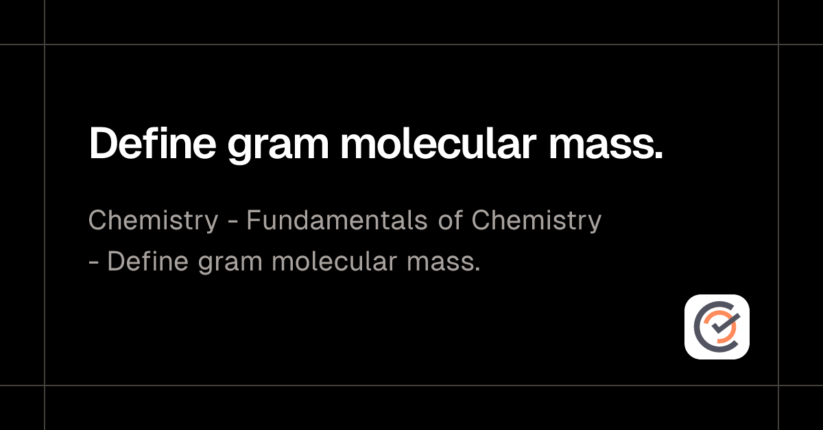 Define gram molecular mass.