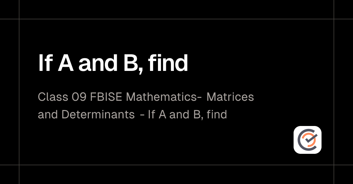 If A and B, find